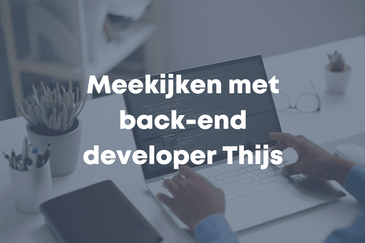 Een kijkje achter de schermen bij back-end developer Thijs